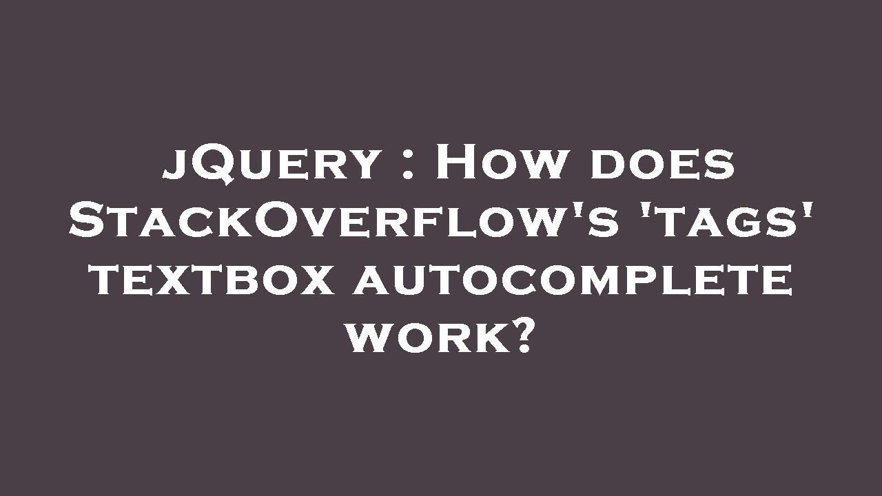 jQuery : How does StackOverflow's 'tags' textbox autocomplete work?