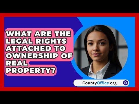What Are The Legal Rights Attached To Ownership Of Real Property? - CountyOffice.org
