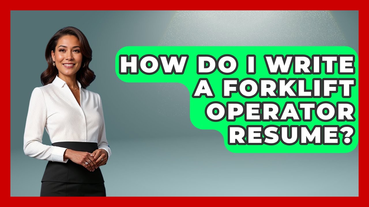 How Do I Write A Forklift Operator Resume? - Job Success Network