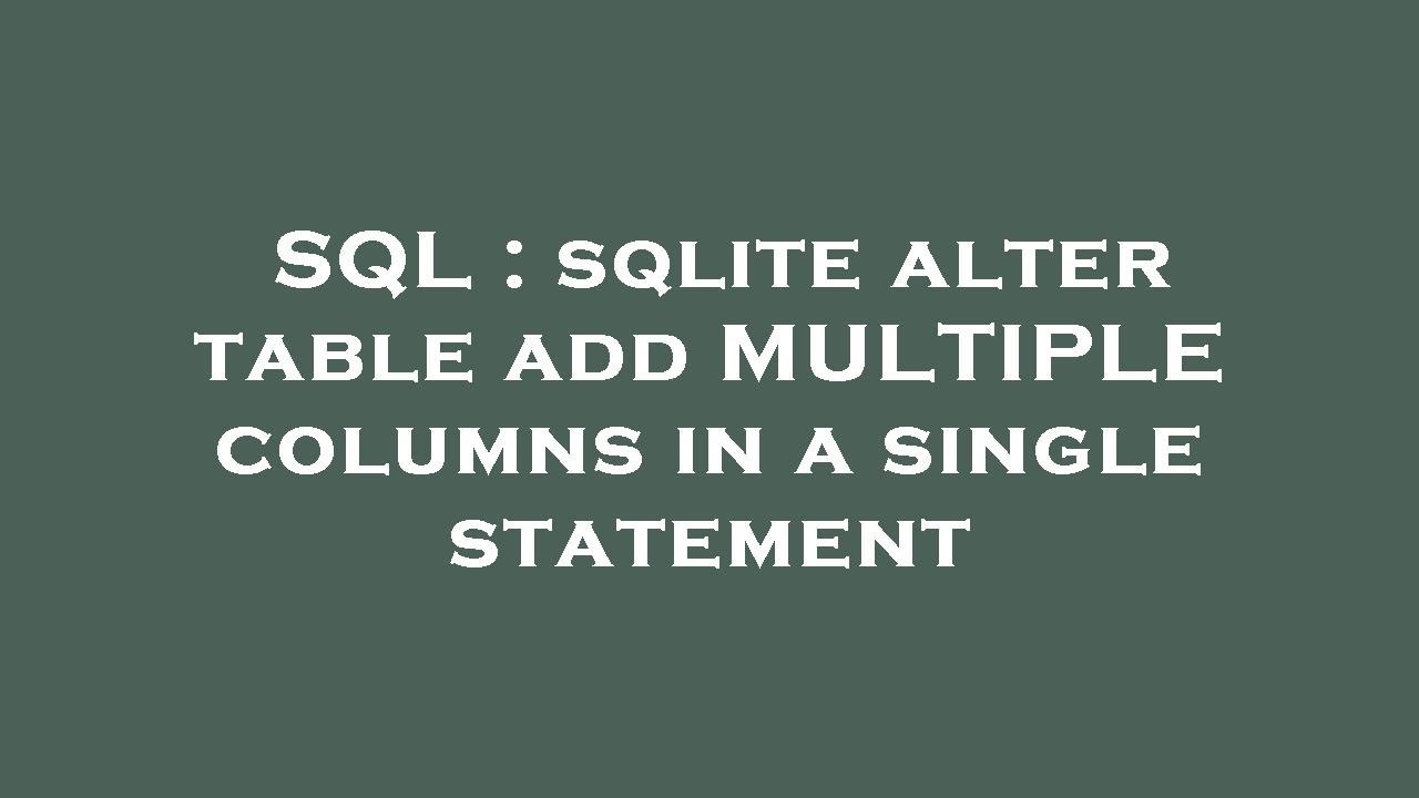 SQL : sqlite alter table add MULTIPLE columns in a single statement
