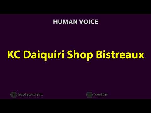 How To Pronounce KC Daiquiri Shop Bistreaux