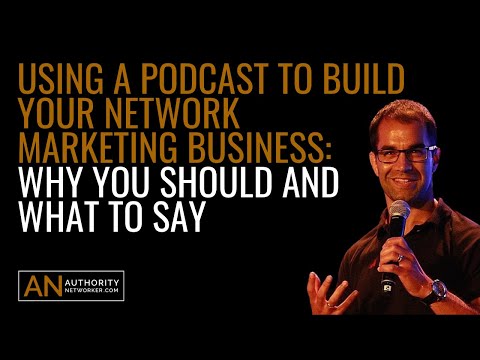 Using A Podcast To Build Your Network Marketing Business