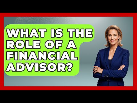 What Is The Role Of A Financial Advisor? - Learn As An Adult