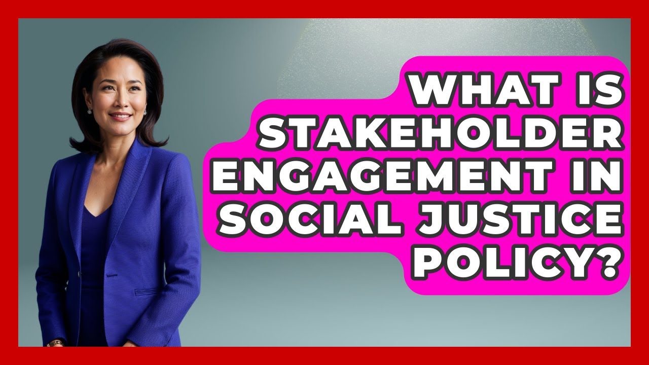 What Is Stakeholder Engagement In Social Justice Policy? - Moral Politics Experts