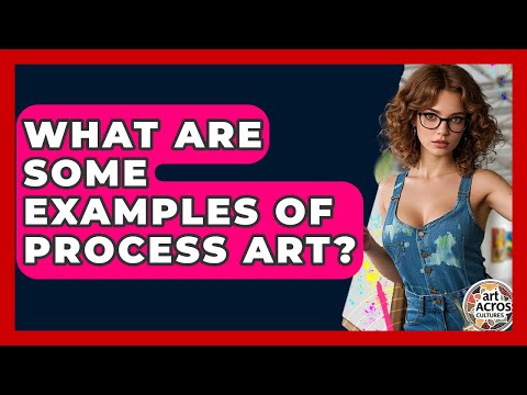 What Are Some Examples Of Process Art? - Art Across Cultures