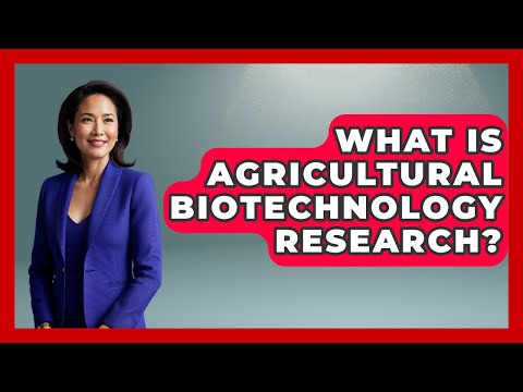 What Is Agricultural Biotechnology Research? - The World of Agriculture