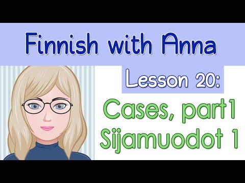 Learn Finnish! Lesson 20: Cases, part 1 - Sijamuodot, osa 1