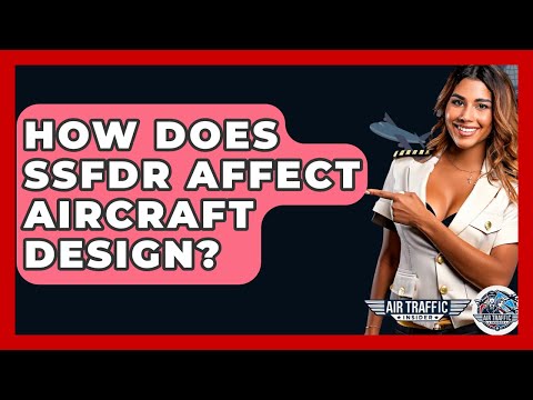 How Does SSFDR Affect Aircraft Design? - Air Traffic Insider