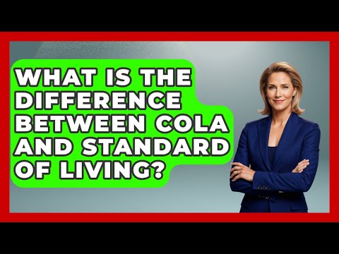 What Is The Difference Between COLA And Standard Of Living? - Job Success Network