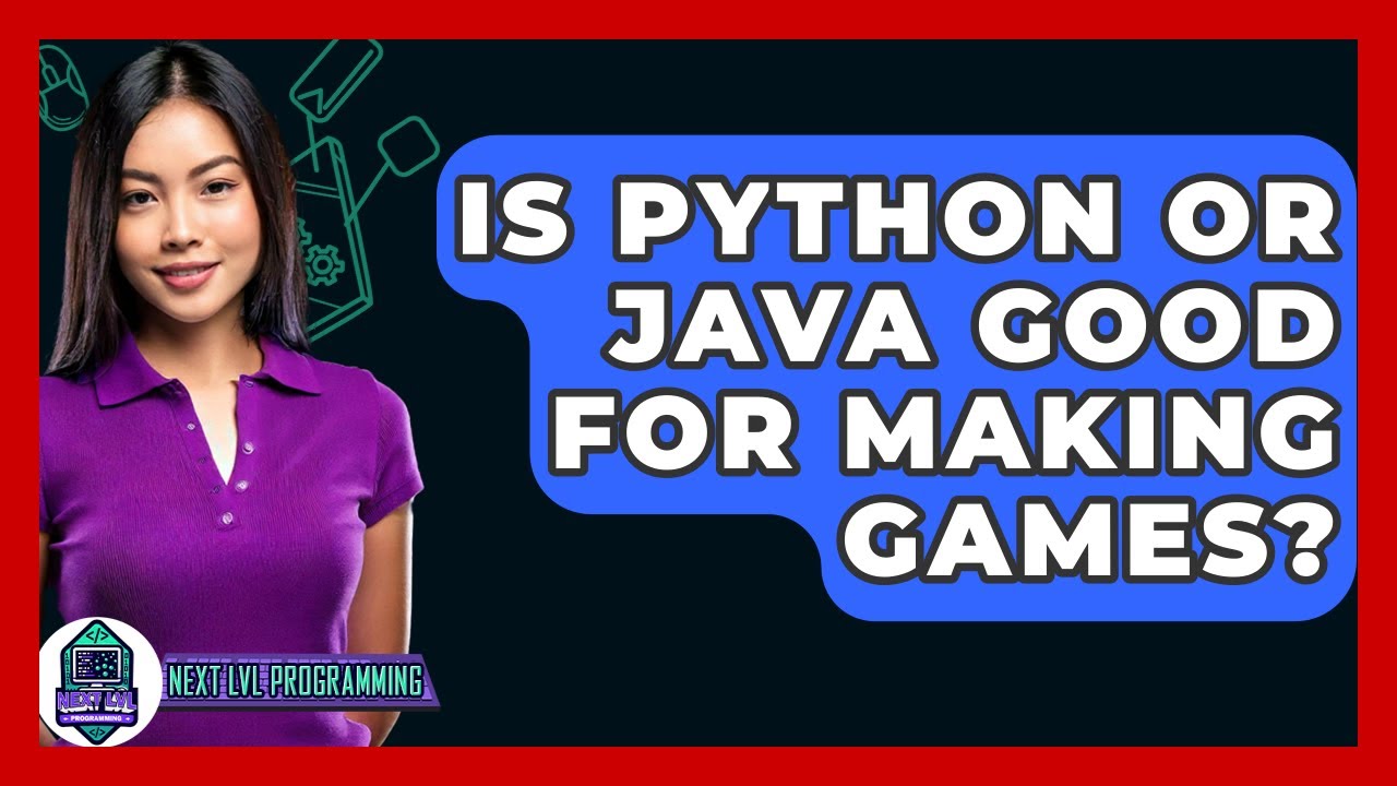 Is Python Or Java Good For Making Games? - Next LVL Programming