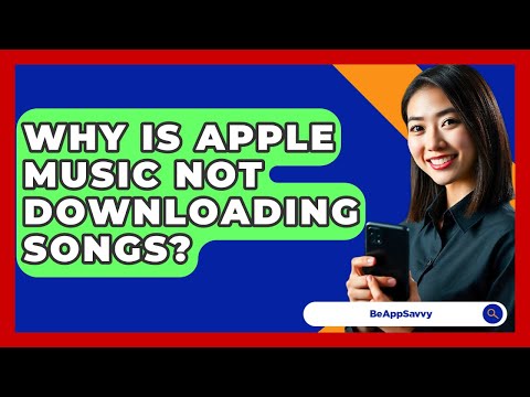 Why Is Apple Music Not Downloading Songs? - Be App Savvy