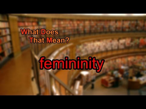 What does femininity mean?