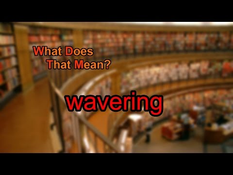 What does wavering mean?