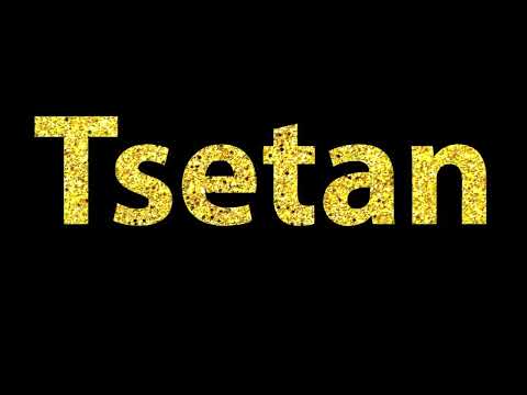 How To Pronounce Tsetan