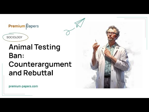Animal Testing Ban: Counterargument and Rebuttal - Essay Example