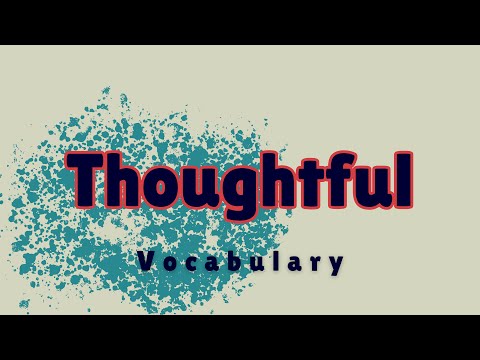 What is the meaning of Thoughtful?