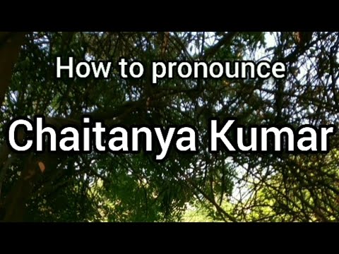 How to Pronounce Chaitanya Kumar