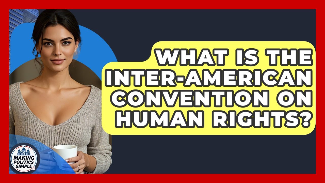 What Is The Inter-American Convention On Human Rights? - Making Politics Simple