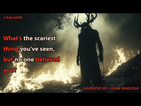 What’s the scariest thing you’ve seen, but no one believed you?