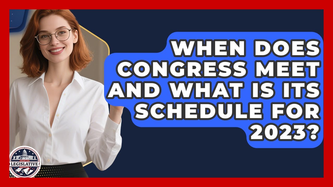 When Does Congress Meet and What Is Its Schedule for 2023? - Inside the Legislative Branch