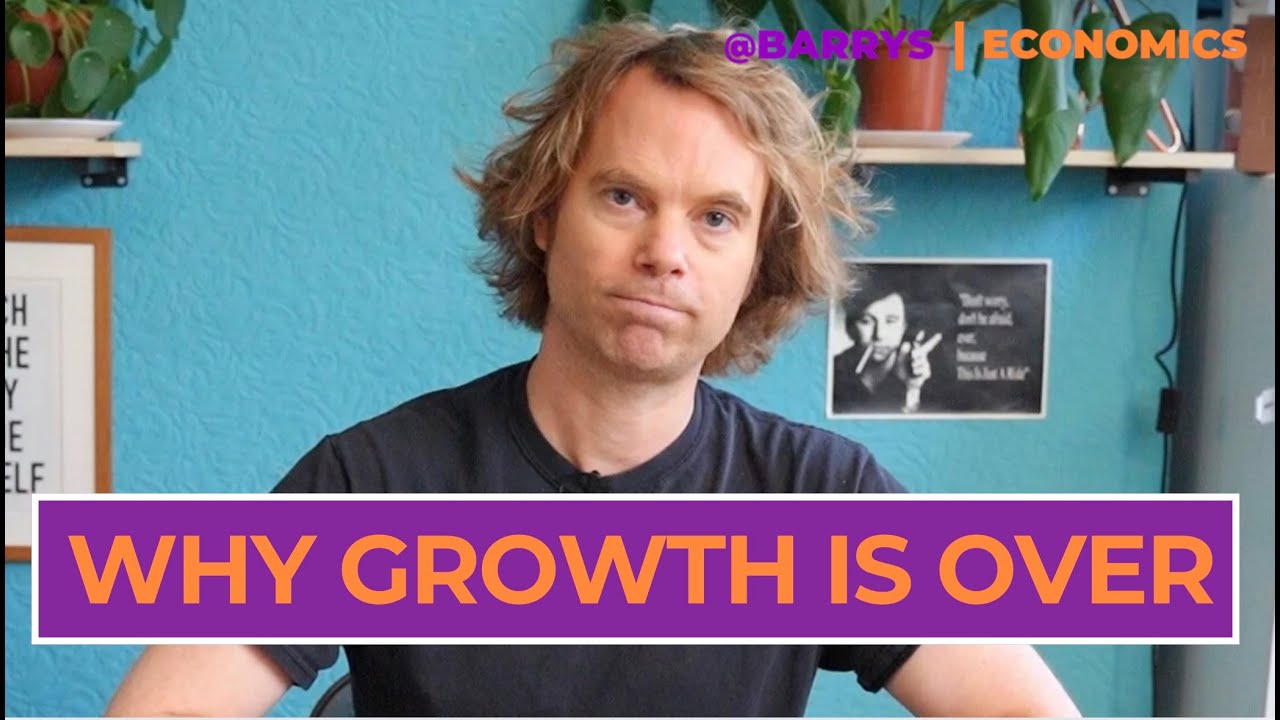 Why Growth Is Over - Forever: Barry's Economics