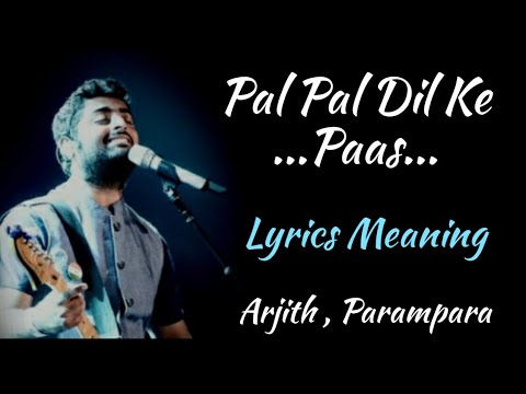 PAL PAL DIL KE PAAS LYRICS MEANING, ARJITH SINGH, PARAMPARA THAKUR