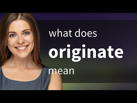 Originate • definition of ORIGINATE