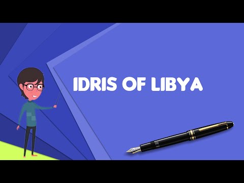 What is Idris of Libya? Explain Idris of Libya, Define Idris of Libya, Meaning of Idris of Libya