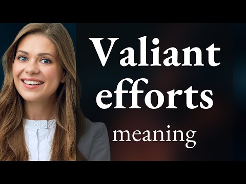 Valiant Efforts: Unveiling the Meaning