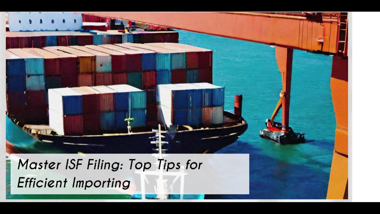 Master ISF Filing: Top Tips for Efficient Importing