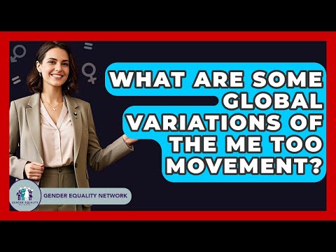 What Are Some Global Variations Of The Me Too Movement? - Gender Equality Network