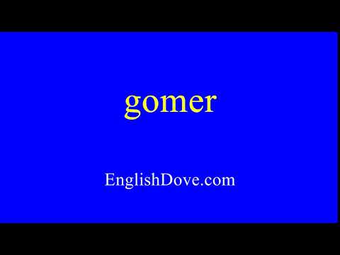 How to pronounce gomer in American English.