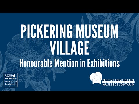 Pickering Museum Village - OMA Awards of Excellence: Honourable Mention in Exhibitions