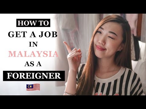 How to Get A Job In Malaysia As A Foreigner | Tips and Advices