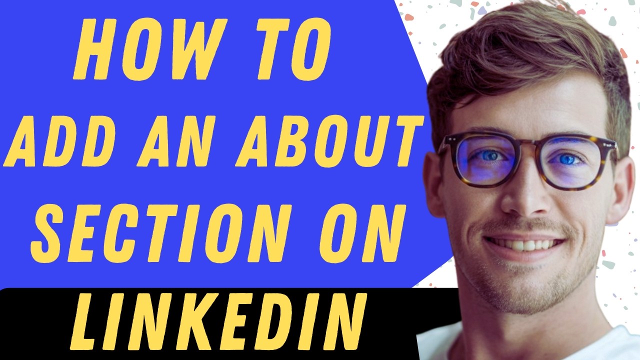 How To Add An About Section On LinkedIn - Full Guide
