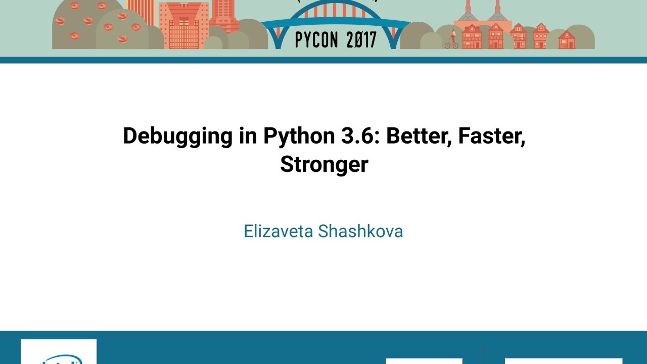 Elizaveta Shashkova   Debugging in Python 3 6 Better, Faster, Stronger   PyCon 2017