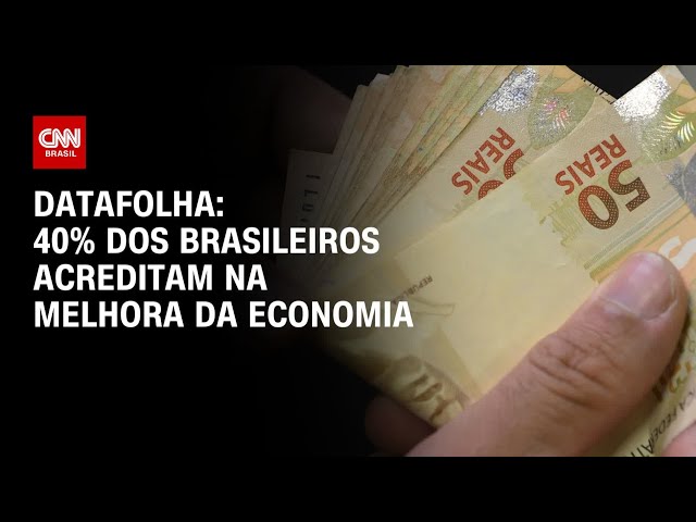 Datafolha: 40% dos brasileiros acreditam na melhora da economia | CNN Brasil