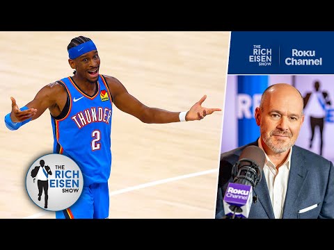 “Dream Come True” - Rich Eisen Puts Shai-Gilgeous Alexander’s Amazing Season in Historical Context