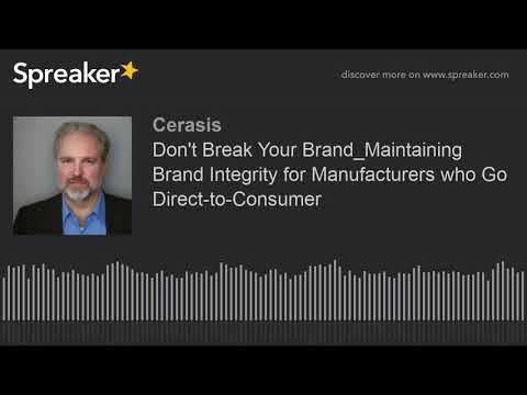 Don't Break Your Brand: Maintaining Brand Integrity for Manufacturers who Go Direct-to-Consumer
