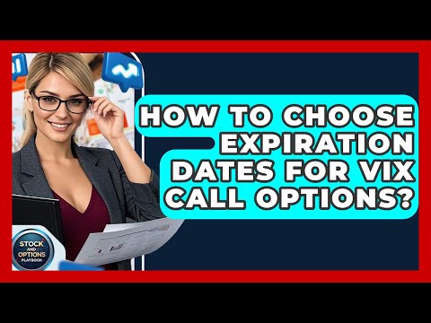 How To Choose Expiration Dates For VIX Call Options? - Stock and Options Playbook