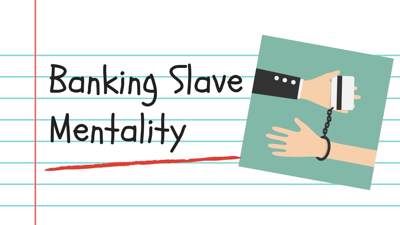 Banking Slave Mentality