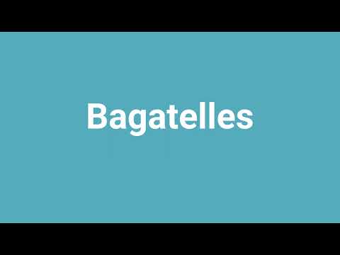 'Bagatelles' Meaning and Pronunciation