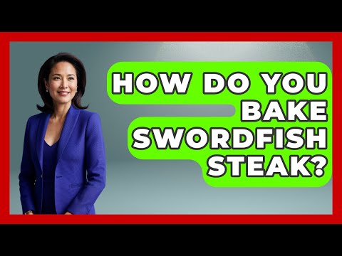How Do You Bake Swordfish Steak? - The Skillful Chef