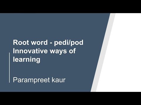 root word ped/pod(innovative ways of learning)