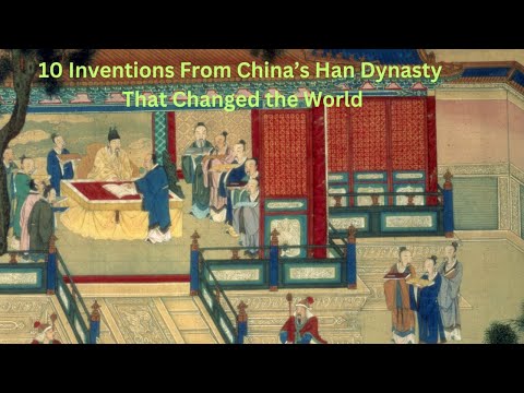10 Inventions From China’s Han Dynasty That Changed the World ...