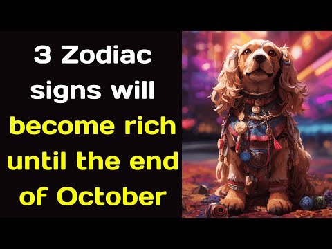 3 Zodiac signs will become rich until the end of October