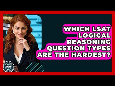 Which LSAT Logical Reasoning Question Types Are The Hardest? - Law School Prep Hub