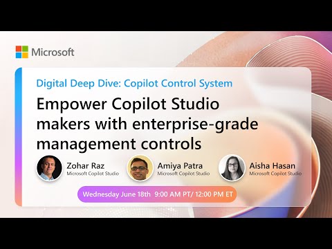 Empower Copilot Studio makers with management controls | Digital Deep Dive: Copilot Control System