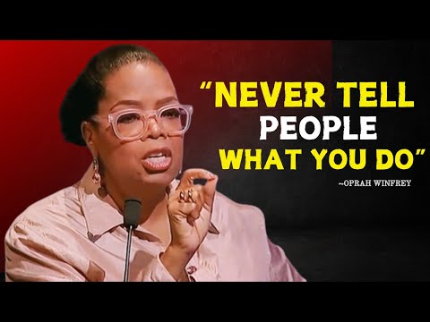 Oprah Winfrey | NEVER TELL PEOPLE WHAT YOU DO | Oprah Winfrey Best Motivational Speech
