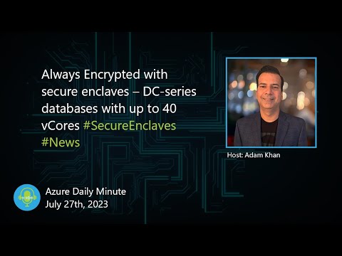 Always Encrypted with secure enclaves – DC-series... - Azure Daily Minute Podcast - 27-JUL-2023